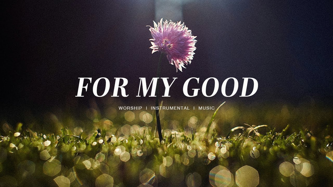 For My Good - Maverick City Music | Instrumental Worship | Soaking ...