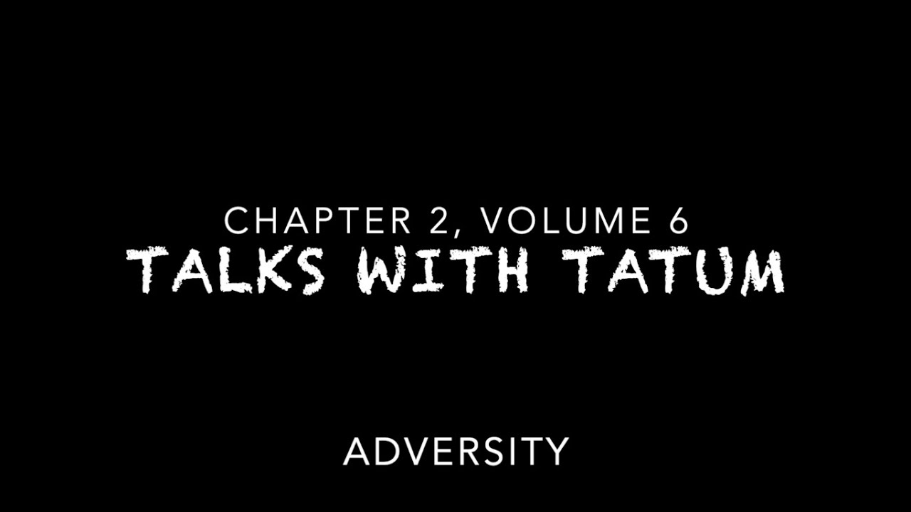 Talks with Tatum: "Adversity" - Volume 2, Chapter 6 - YouTube