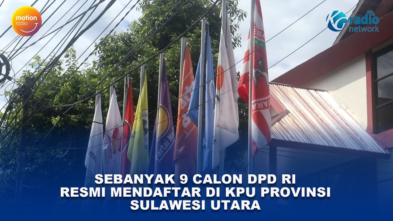 SEBANYAK 9 CALON DPD RI RESMI MENDAFTAR DI KPU PROVINSI SULAWESI UTARA ...