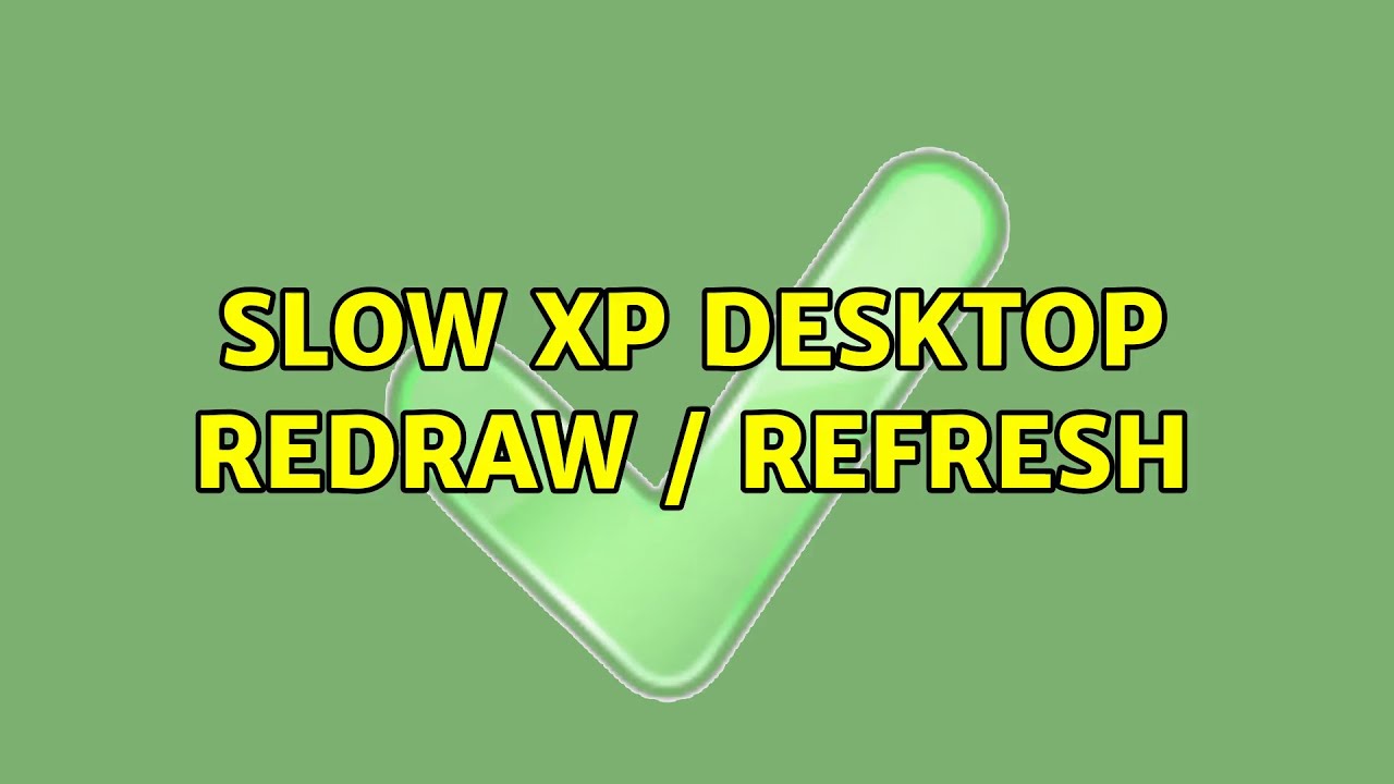 Slow XP Desktop Redraw / Refresh (2 Solutions!!) - YouTube