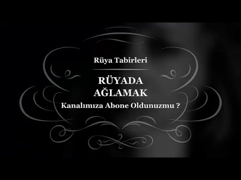 Rüyada Ağladığını Görmek, Ağlamak, Acı Çekmek, Göz Yaşı, Gülmek, Tabiri ve Yorumu | Rüya Tabiri