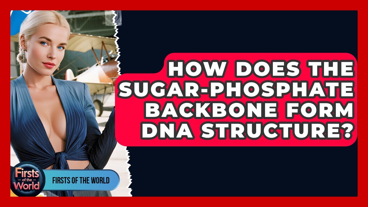 How Does The Sugar-Phosphate Backbone Form DNA Structure? - Firsts of the World - YouTube
