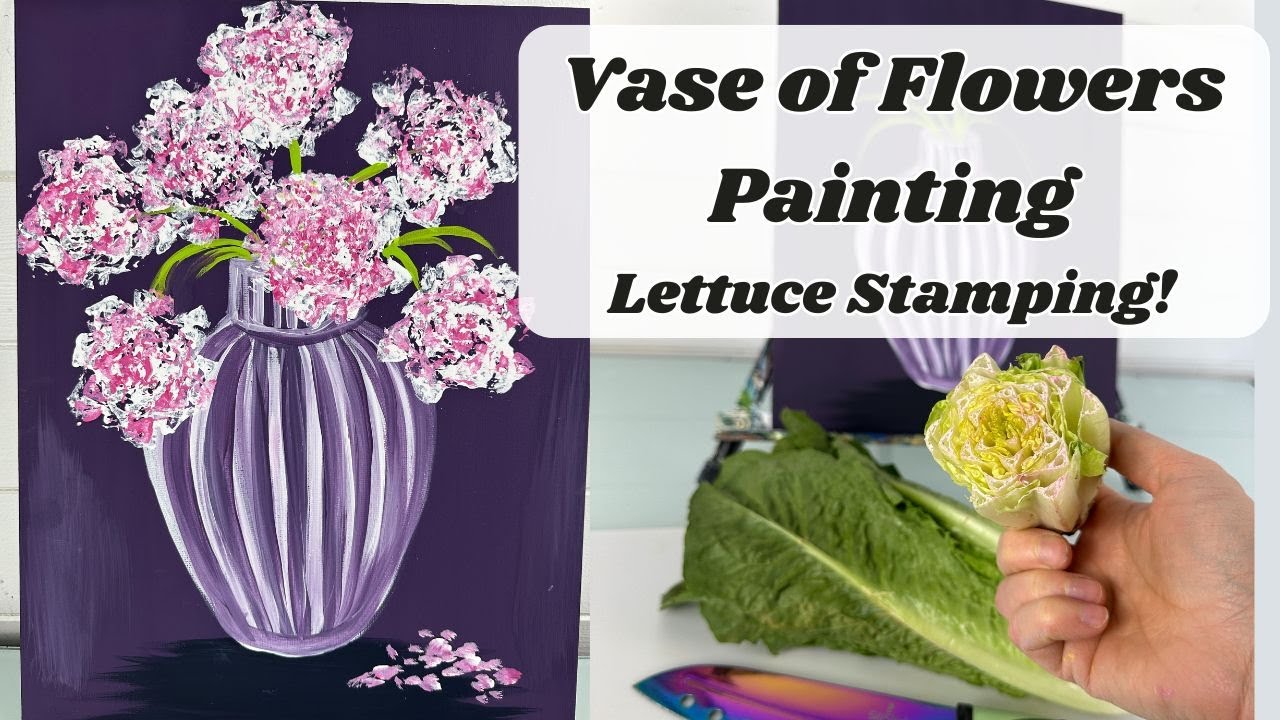 Beginner Vase of Flowers Painting Tutorial | Lettuce Stamping Technique ...