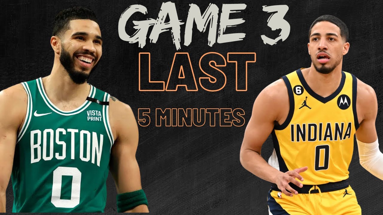 Boston Celtics VS Indiana Pacers GAME 3 Summary of the last 5 minutes ...