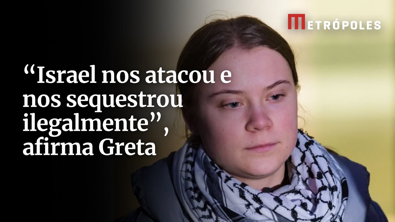 “Israel nos atacou e nos sequestrou ilegalmente”, afirma Greta - YouTube