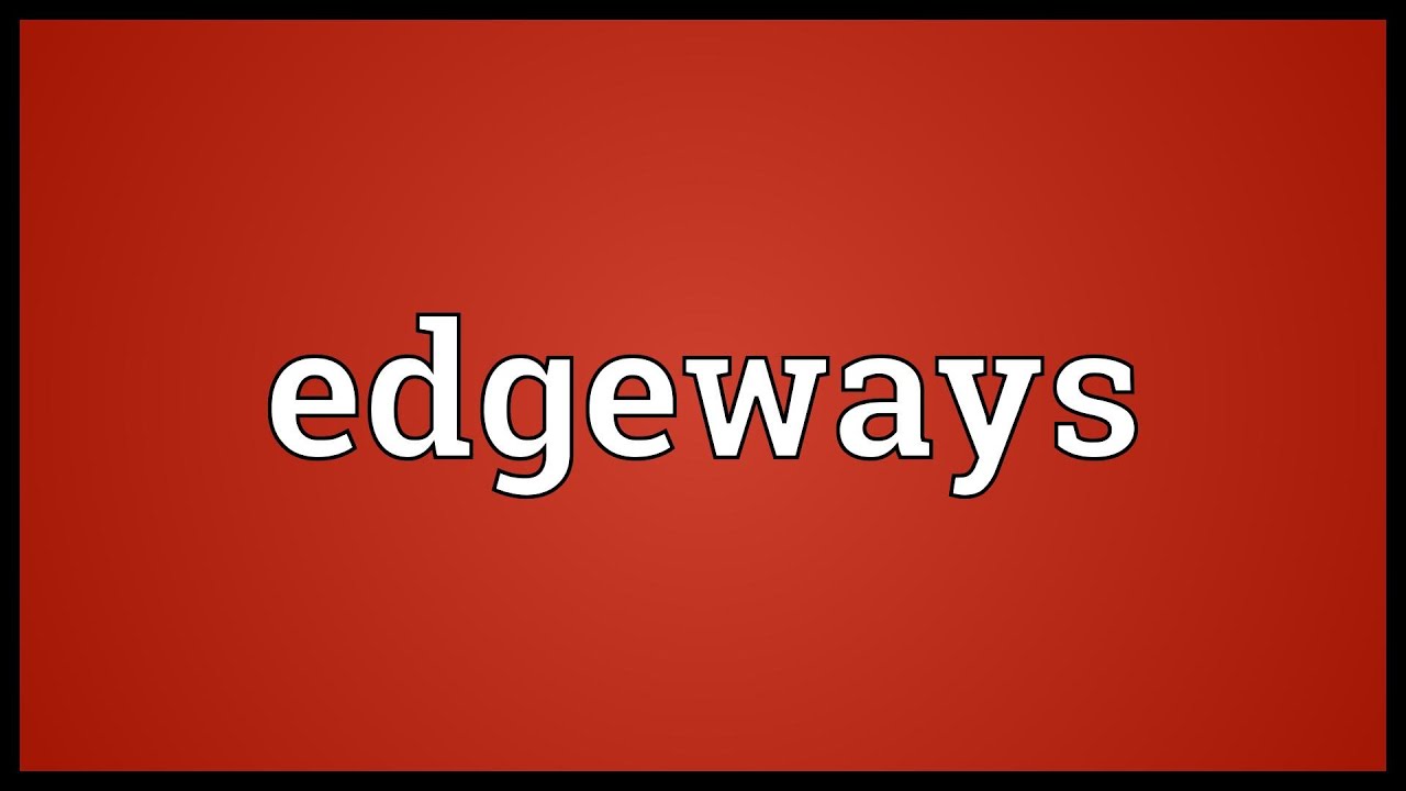 Edgeways Meaning - YouTube