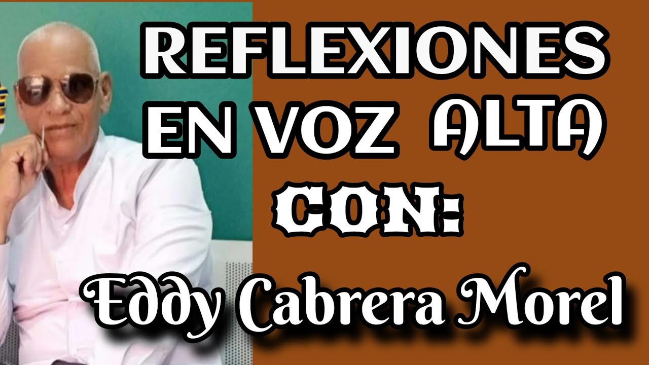 REFLEXIONES EN VOZ ALTA CON Eddy Cabrera - YouTube
