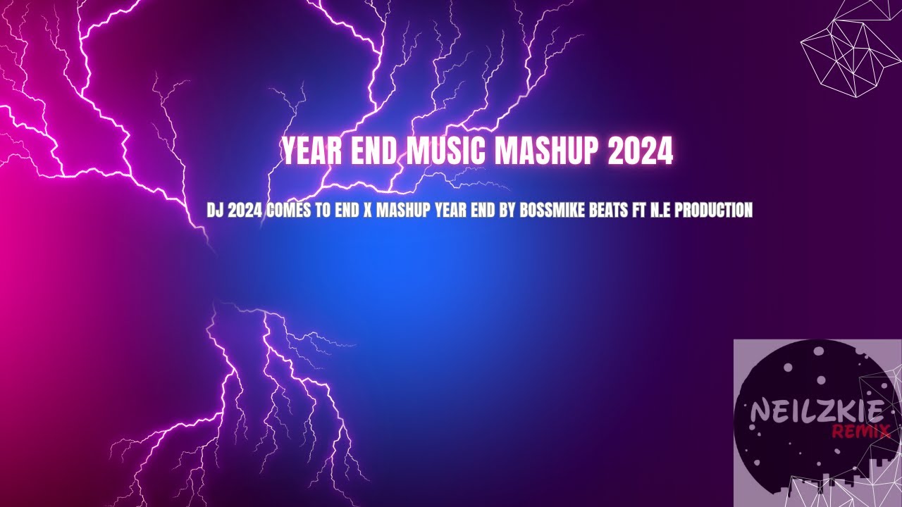 DJ 2024 COMES TO AN END X MASHUP YEAR END BY BOSSMIKE FT N.E PRODUCTION ...