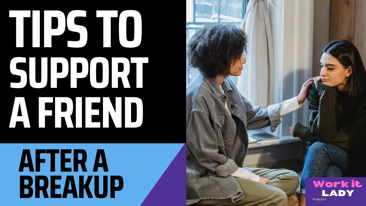 TIPS TO SUPPORT A FRIEND AFTER A BREAK-UP RELATIONSHIP, DIVORCE DATING ...