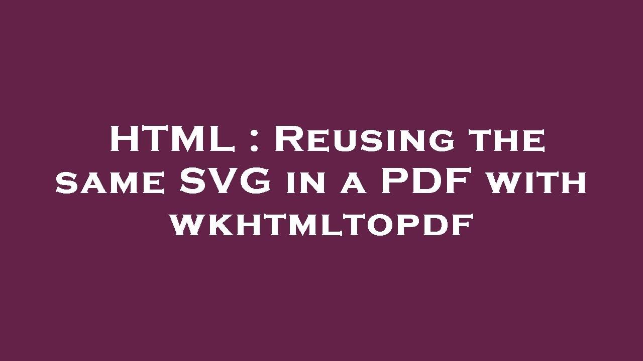 Html Reusing The Same Svg In A Pdf With Wkhtmltopdf Youtube