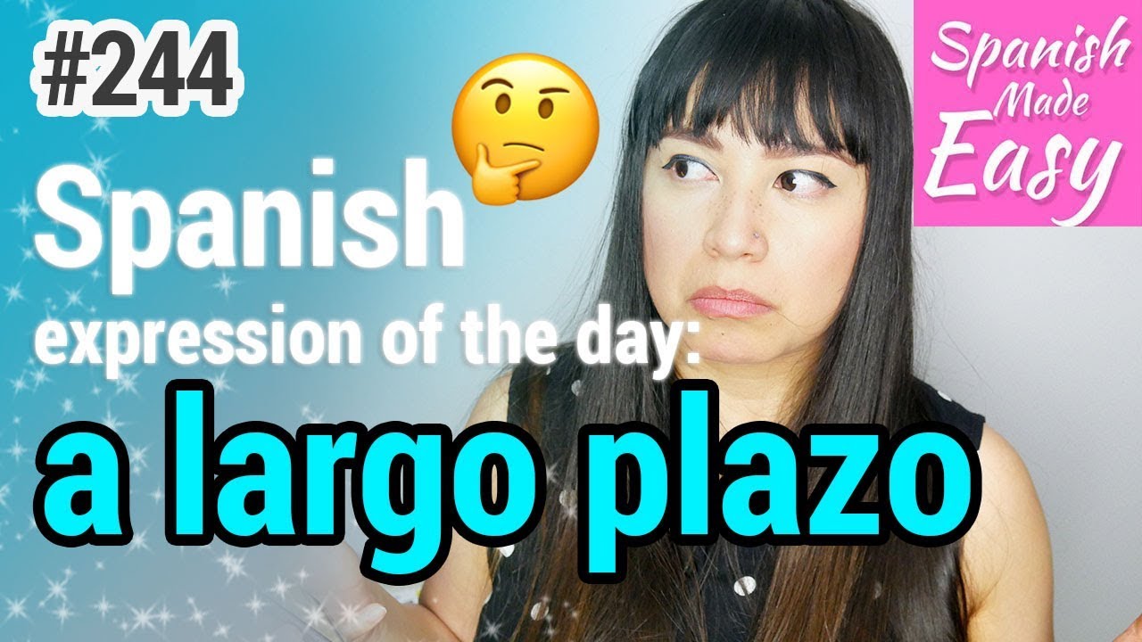 Learn Spanish: A Largo Plazo | Spanish Expression of the Day #244 ...