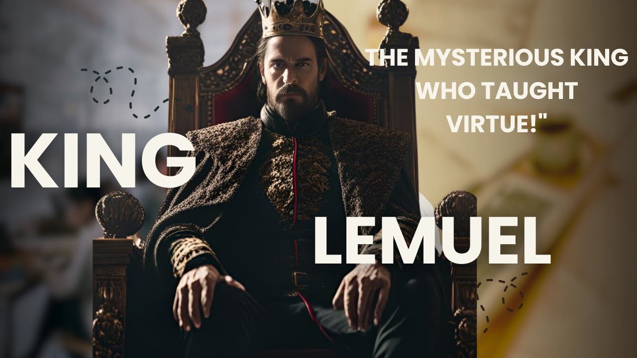 King Lemuel | A less known but wise king | Proverbs 31 woman - YouTube