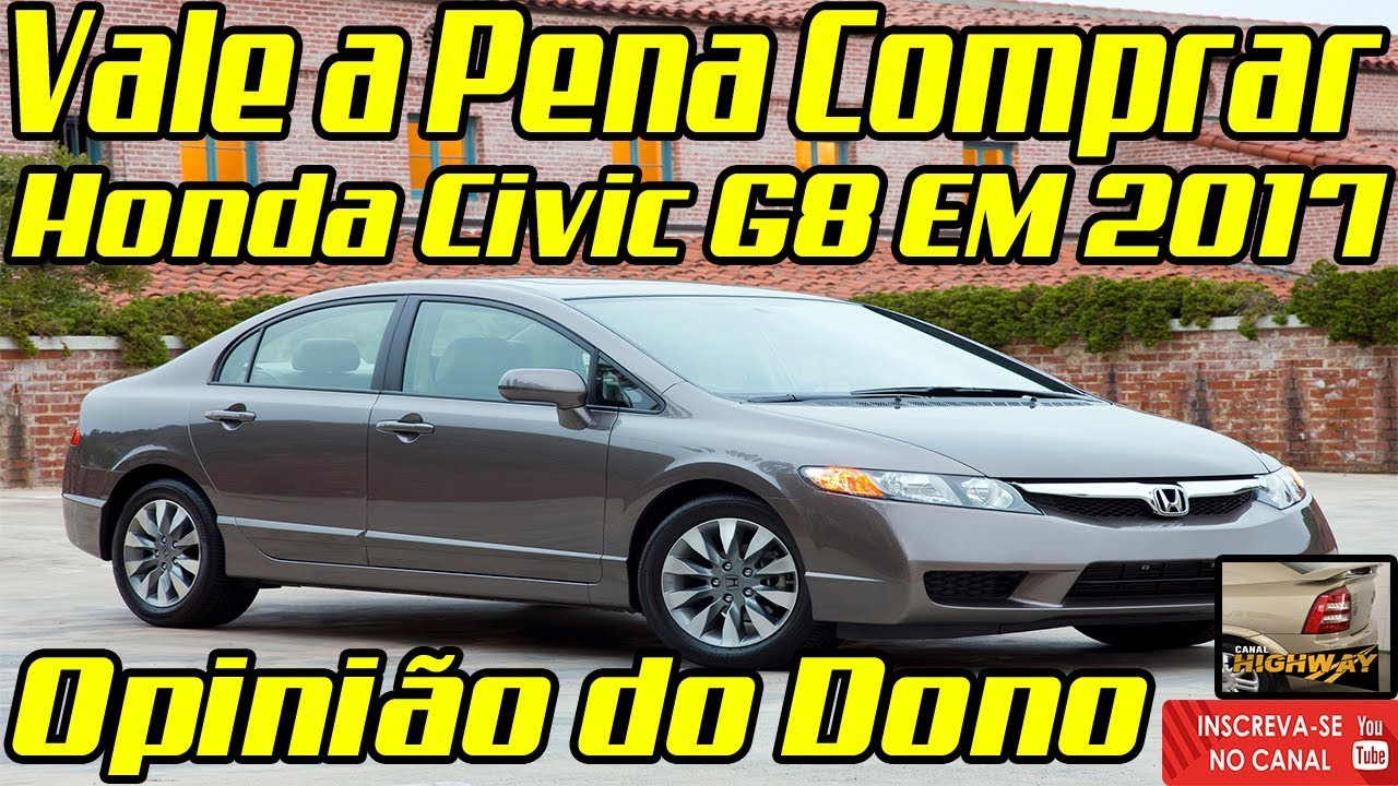 Vale a Pena Comprar um Honda Civic G8 em 2017 - YouTube