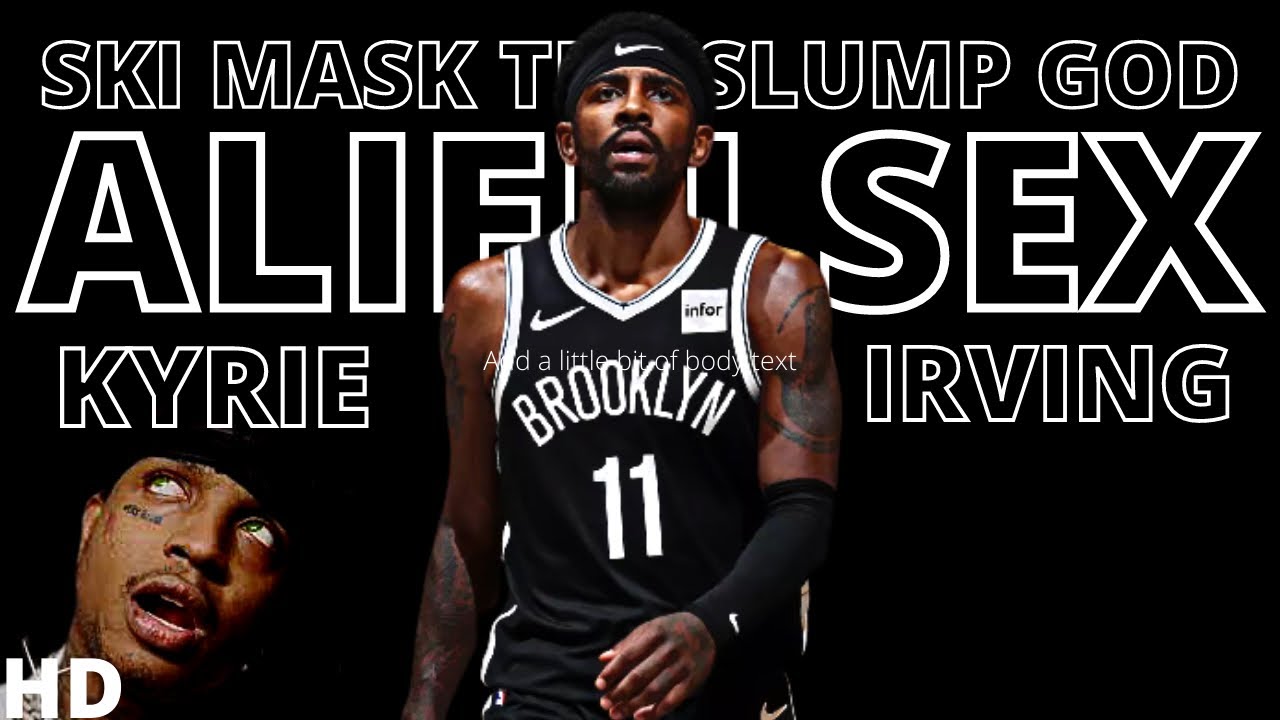 Kyrie Irving ~ “ALIEN SEX” (Ft. Ski Mask The Slump God) [NBA MIX] - YouTube