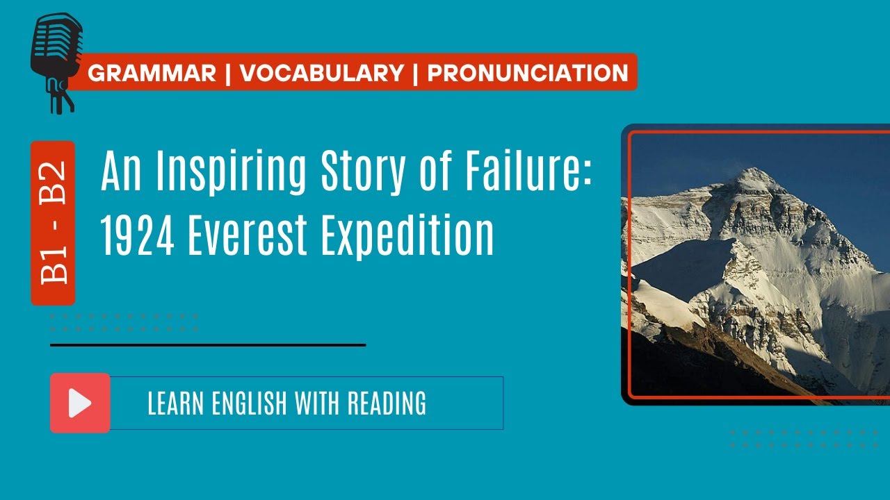 Reading Practice | B1- B2 | An Inspiring Story of Failure: 1924 Everest ...