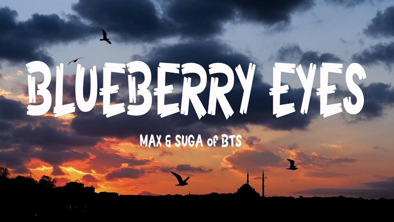 MAX & SUGA of BTS - Blueberry Eyes (Lyrics) - YouTube Music
