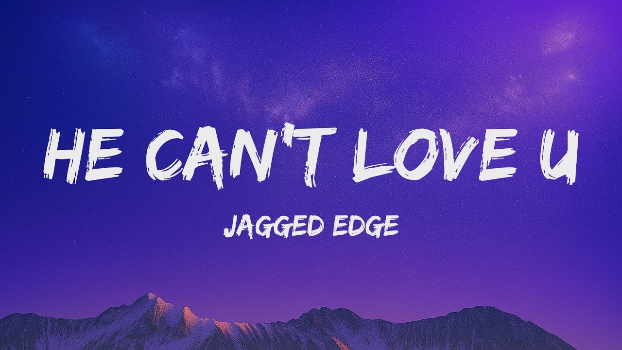 Jagged Edge - He Can't Love U (Lyrics) - YouTube