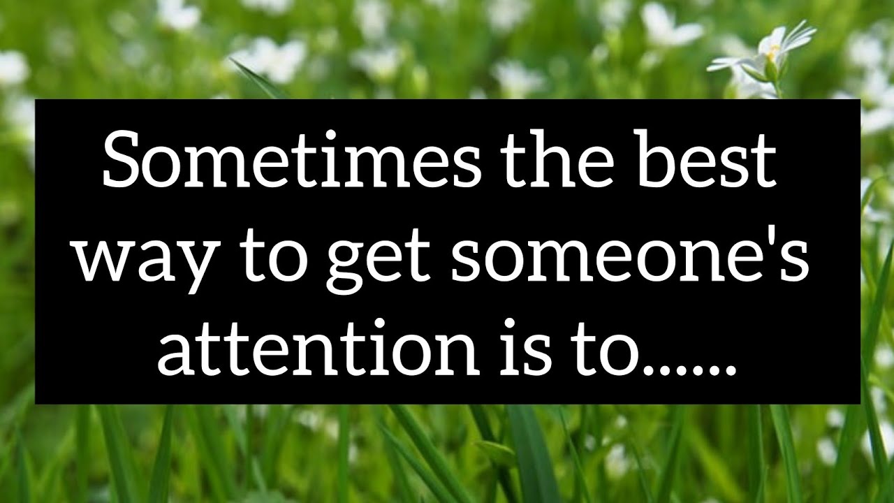 Sometimes the best way to get someone's attention is to ...