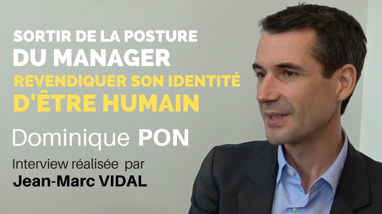 Dominique PON : Sortir de la posture de manager et revendiquer son ...