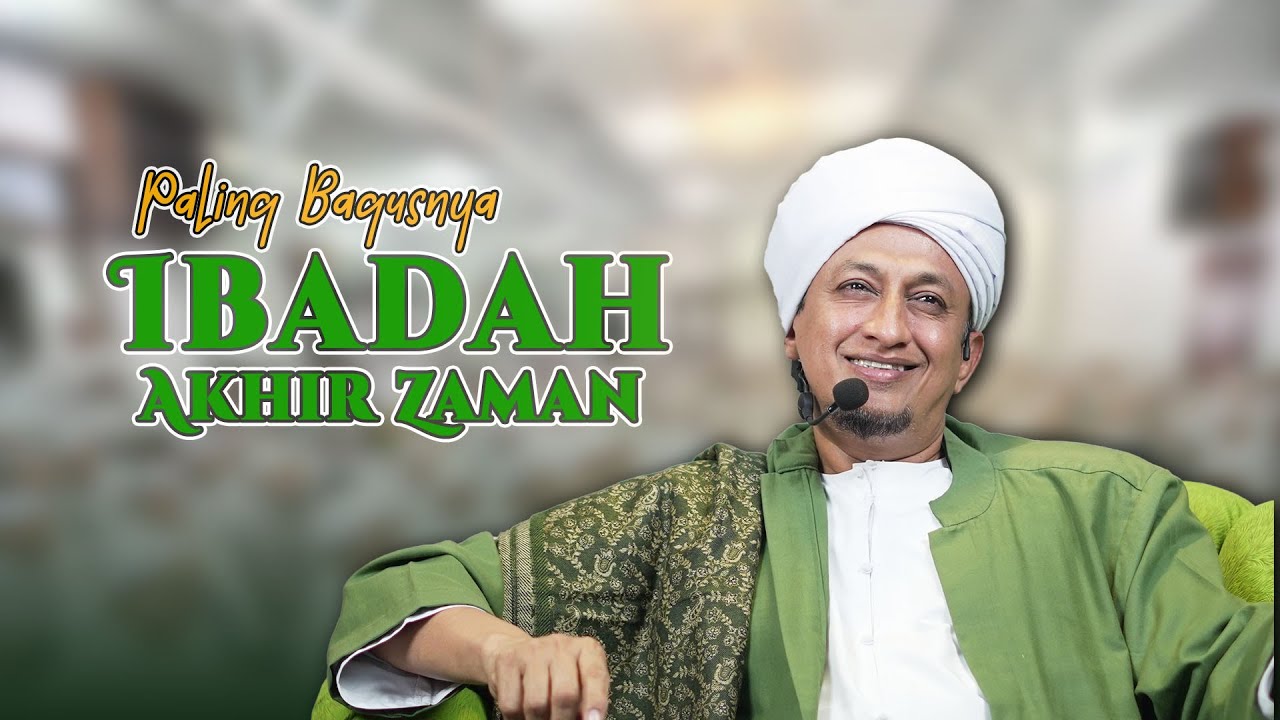 Paling Bagusnya Ibadah Di Akhir Zaman - Habib Hasan Bin Ismail Al ...