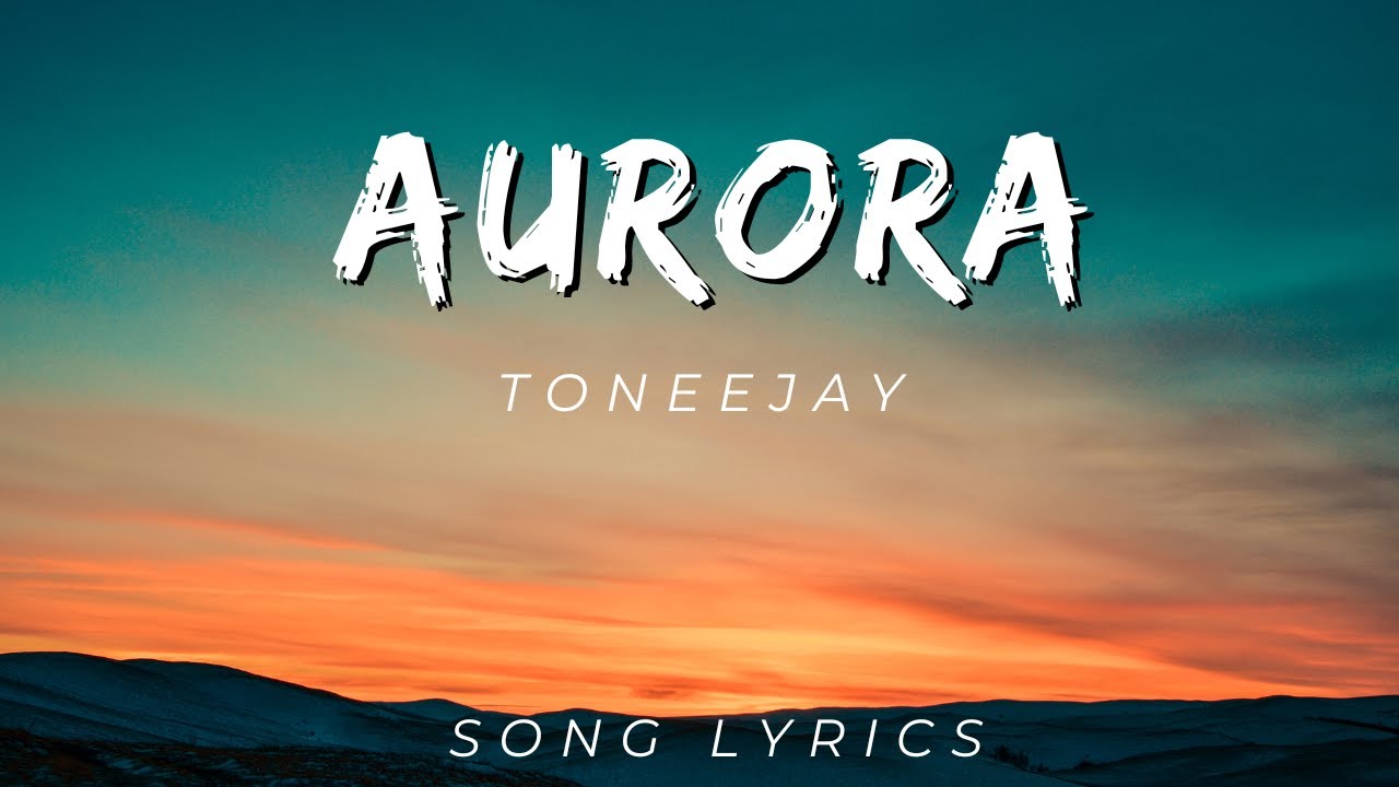 AURORA - TONEEJAY | SONG LYRICS VERSION - YouTube