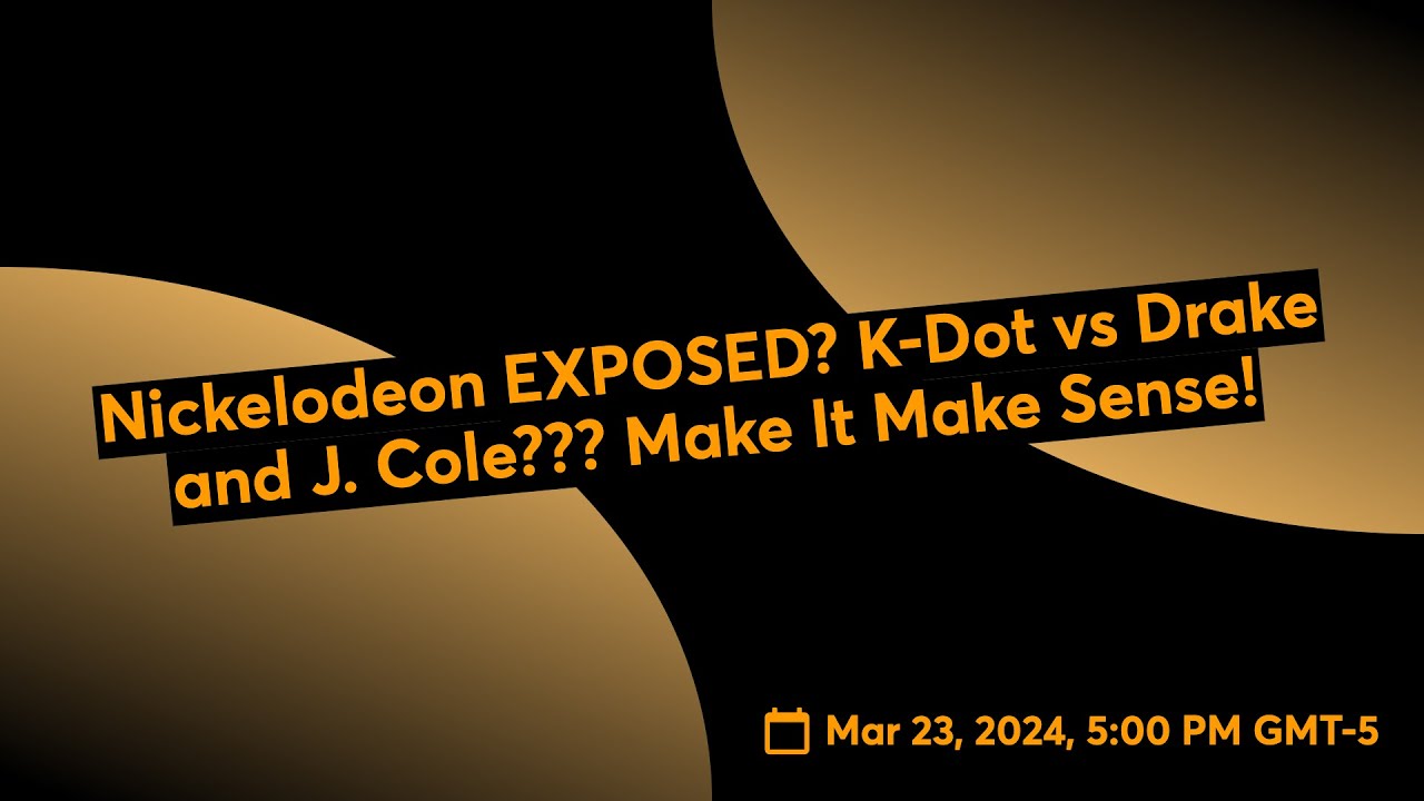 Nickelodeon EXPOSED? K-Dot vs Drake and J. Cole??? Make It Make Sense ...