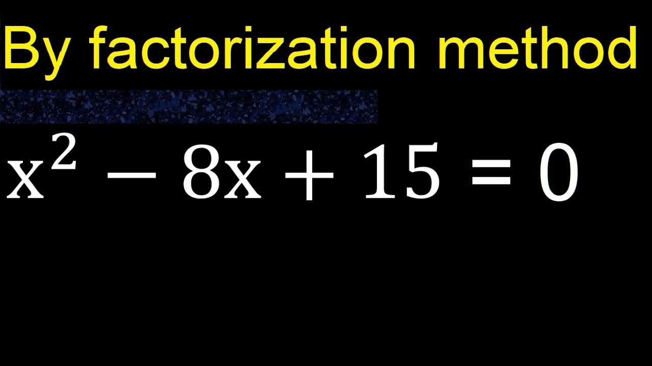 X 2 8x 15 0 Quadratic Equations By Factoring How To Solve Method