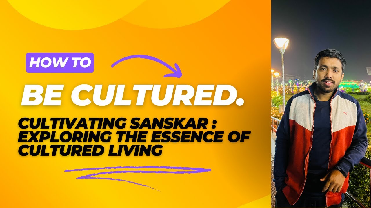 How to be cultured : Cultivating Sanskar : Exploring the Essence of ...