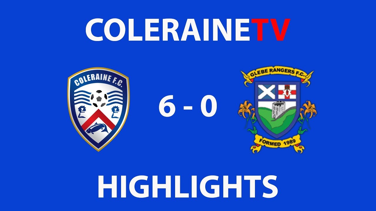 HIGHLIGHTS | Glebe Rangers 0-6 Coleraine FC | Saturday 3rd August 2019 ...