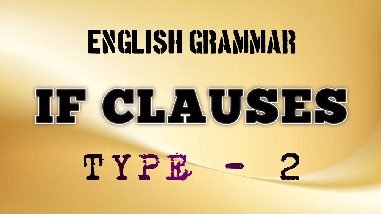 If Clause Type - 2 in English Grammar | The Unreal or Imaginary ...