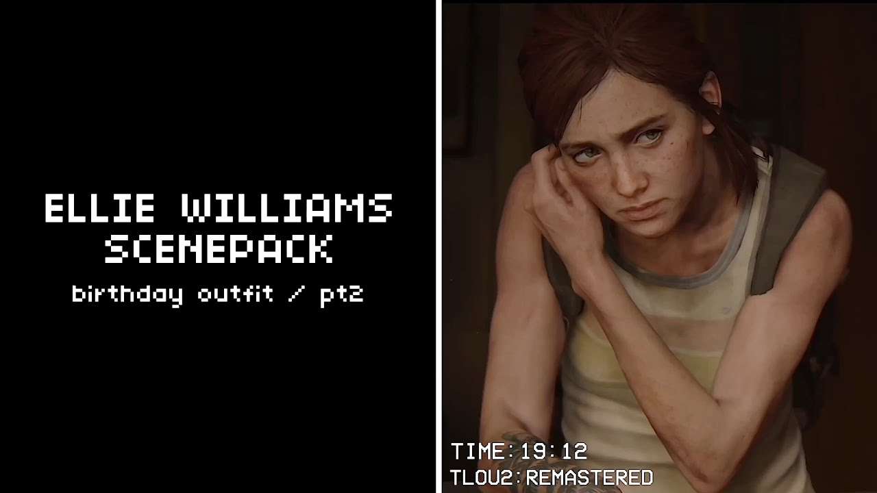 Ellie Williams ‘Birthday’ Outfit - Best Editing Scenes (PT2) - The Last Of Us 2 (Remastered ...