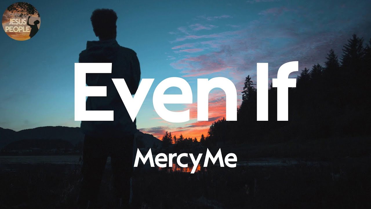MercyMe - Even If (Lyric Video) - YouTube