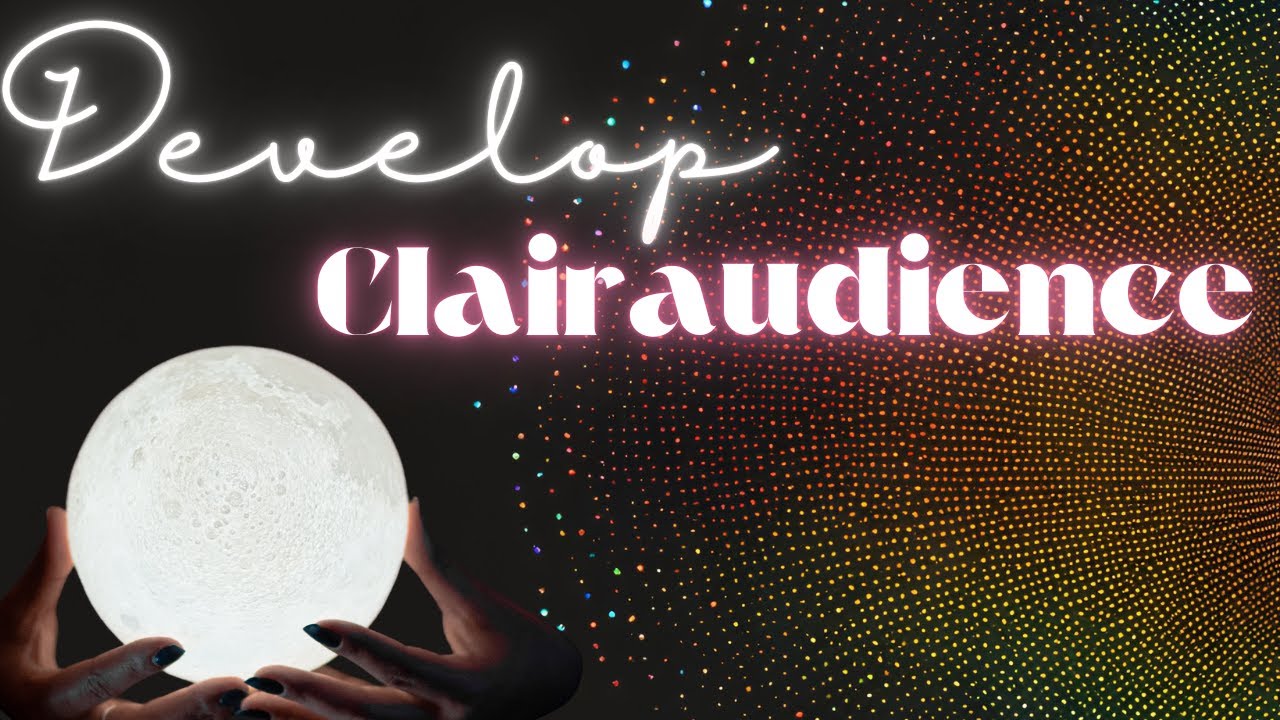 CLAIRAUDIENCE | Develop Your PSYCHIC ABILITIES - YouTube