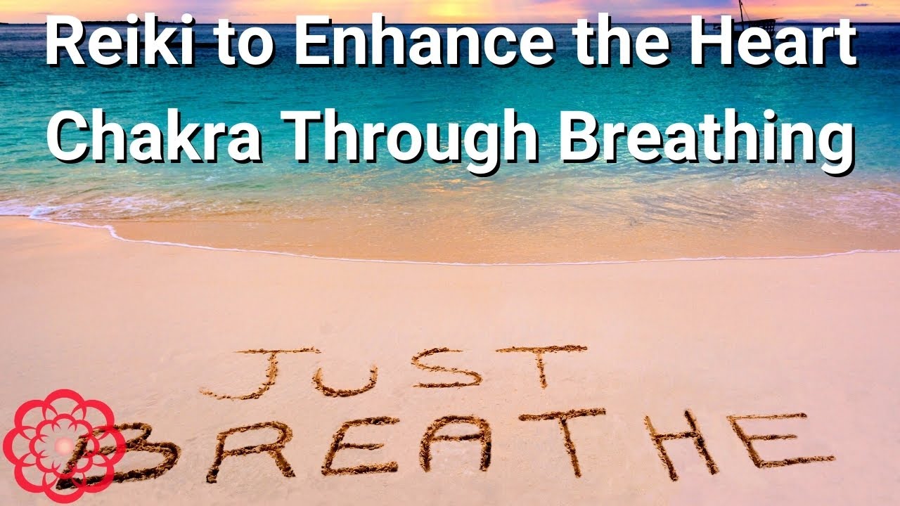 Reiki to Enhance the Heart Chakra Through Breathing 💮 - YouTube
