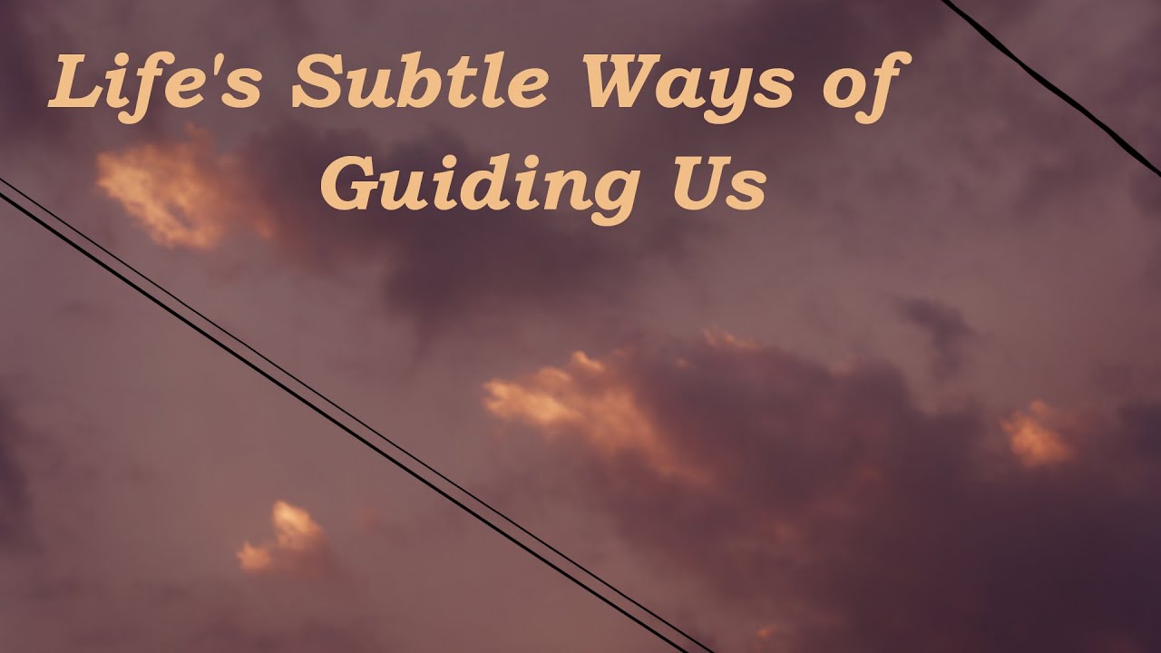 Life's Subtle Ways of Guiding Us(July 17th, 2025) - YouTube