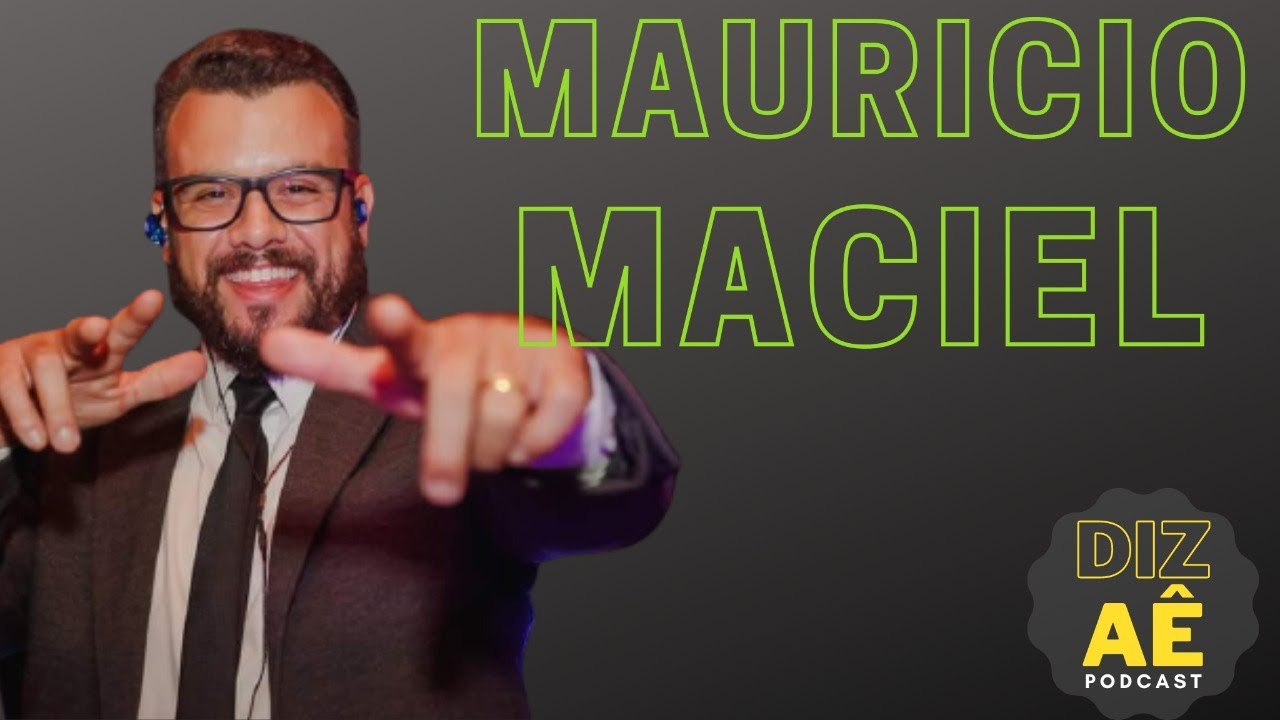#05 MAURICIO MACIEL - DIZ AÊ PODCAST - YouTube