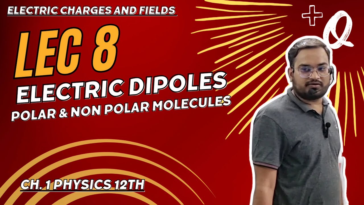 Lec-8 | Electric dipoles and polar, non polar molecules | electric ...