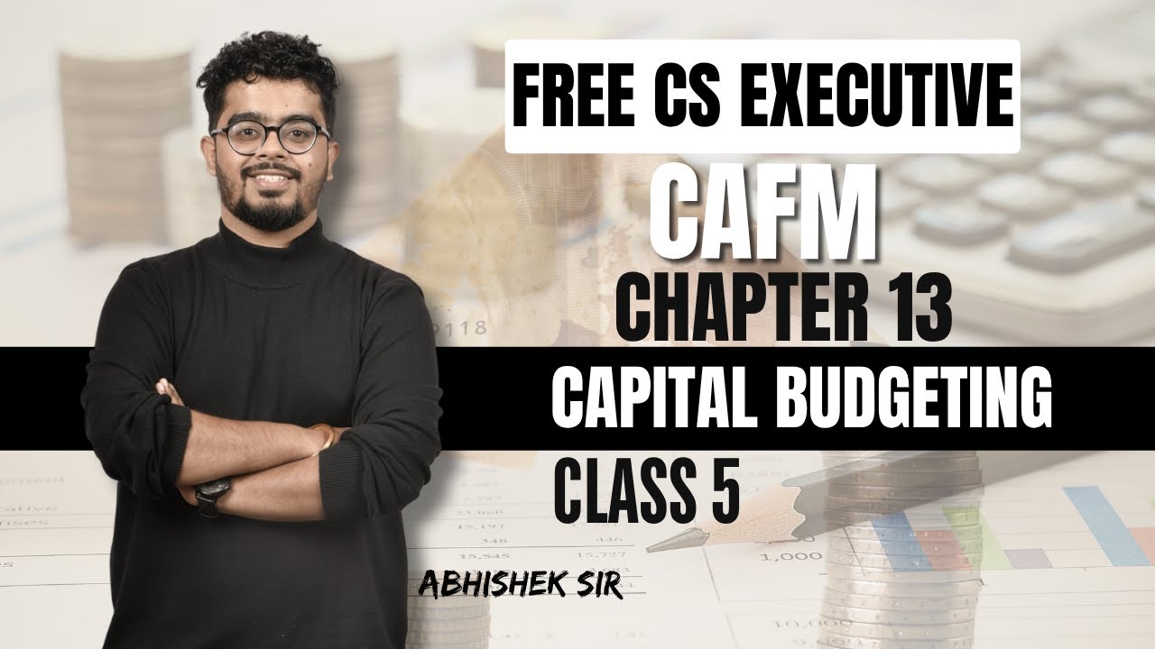 FREE CS Executive |CAFM | Chapter 13 | Capital Budgeting | Class 4 | By ...