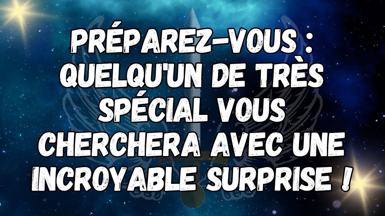Préparez vous quelqu'un de très spécial vous cherchera avec une ...