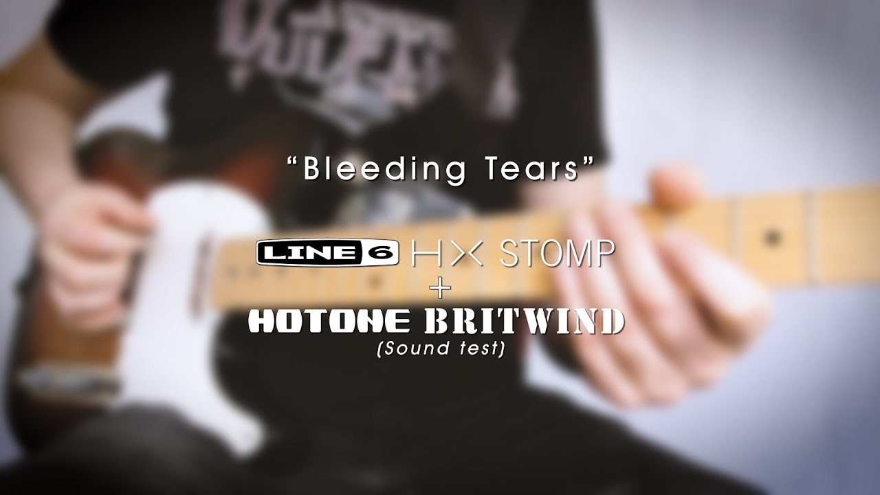 Bleeding tears (LINE6 HX Stomp + HOTONE Nano Legacy Floor Britwind ...