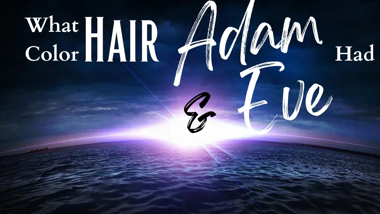 What Color Hair Adam & Eve Had | July 16, 2023 - YouTube
