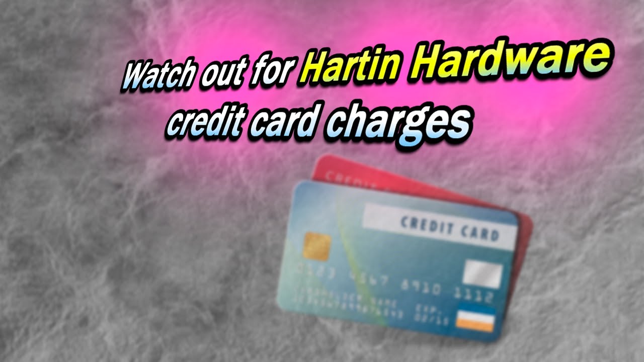 Hartin Hardware credit card charge - what is it? Should you dipute it ...