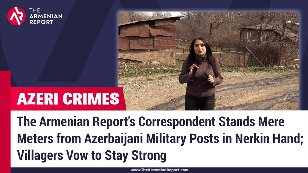 The Armenian Report's Correspondent Stands Meters from Azerbaijani ...