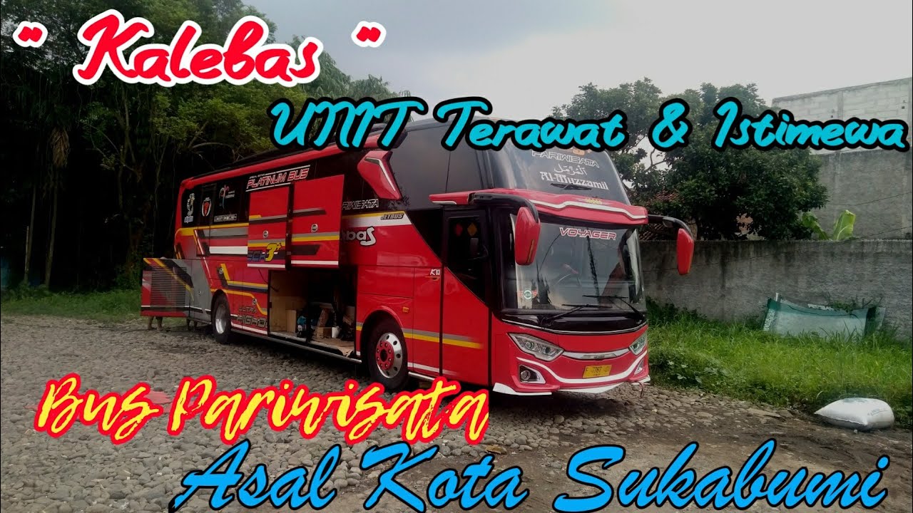 ISTIMEWA...!!! Unit Armada Bus Pariwisata KALEBAS Milik Sultan Sukabumi ...
