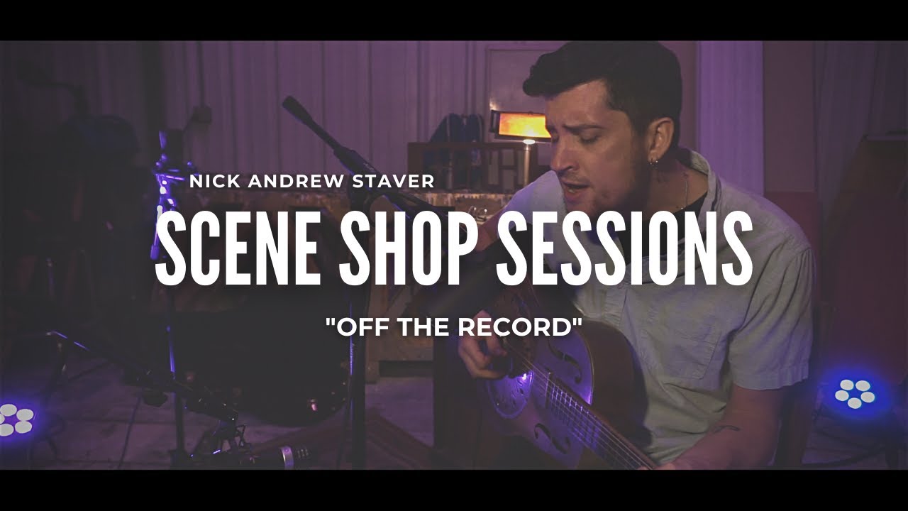 Nick Andrew Staver - "Off The Record" (Scene Shop Sessions) - YouTube