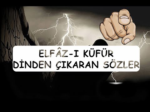 Elfâz-ı Küfür - Dinden Çıkaran Sözler !!! Her Müslümanın Bilmesi Gereken Konu