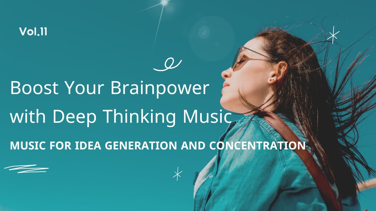 Boost Your Brainpower with Deep Thinking Music | Music for Idea ...