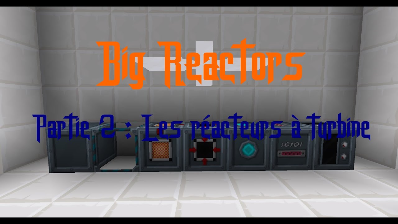 Tuto Big Reactors [1.7.10] Partie 2 : Les réacteurs à turbine - YouTube