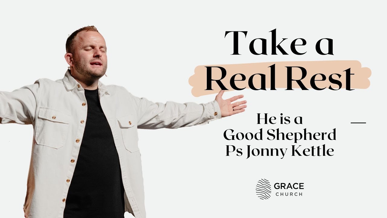 Take a Real Rest: He is a Good Shepherd with Ps Jonny Kettle #Sermon ...