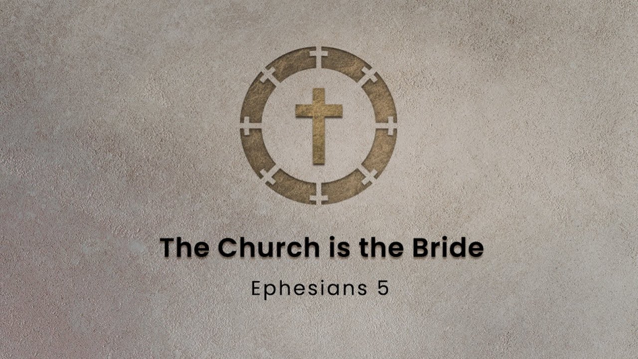 The Church is the Bride (Ephesians 5) - YouTube